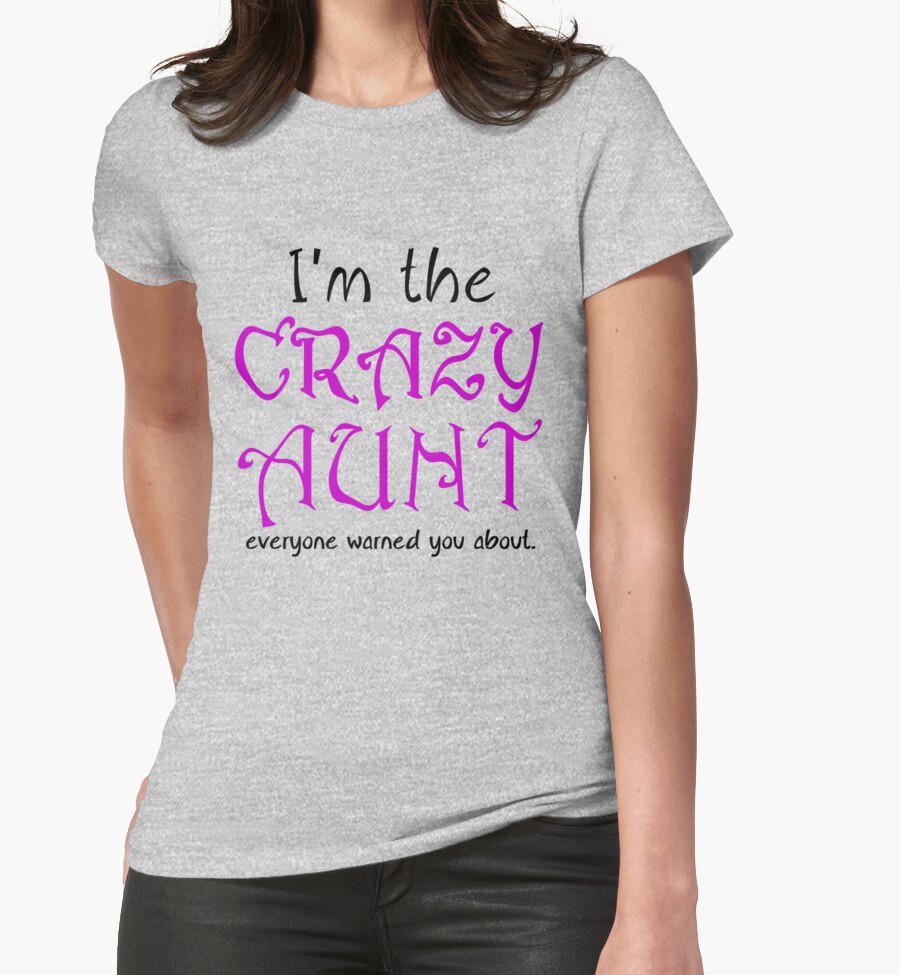 Im The Crazy Aunt Everyone Warned You About T Shirts And Hoodies By