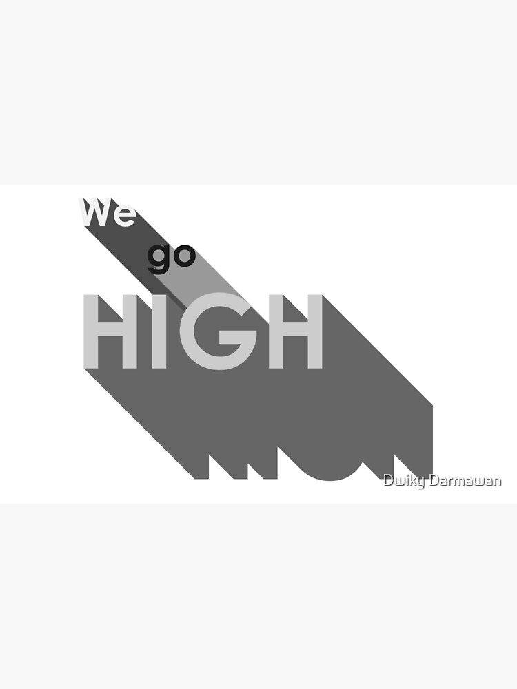 "We go HIGH" Poster for Sale by Creativestud | Redbubble