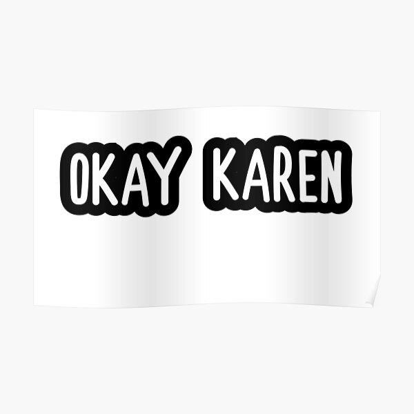 "OKAY KAREN meme text" Poster by SummerCy | Redbubble