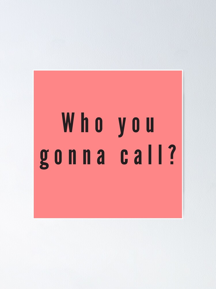 "Who you gonna call? Ghostbusters" Poster by Design-Your-Life | Redbubble