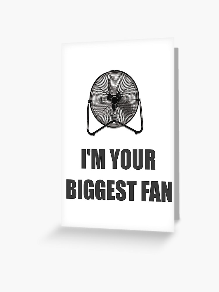 "I'm your biggest fan" Greeting Card for Sale by DefendingDRealm ...