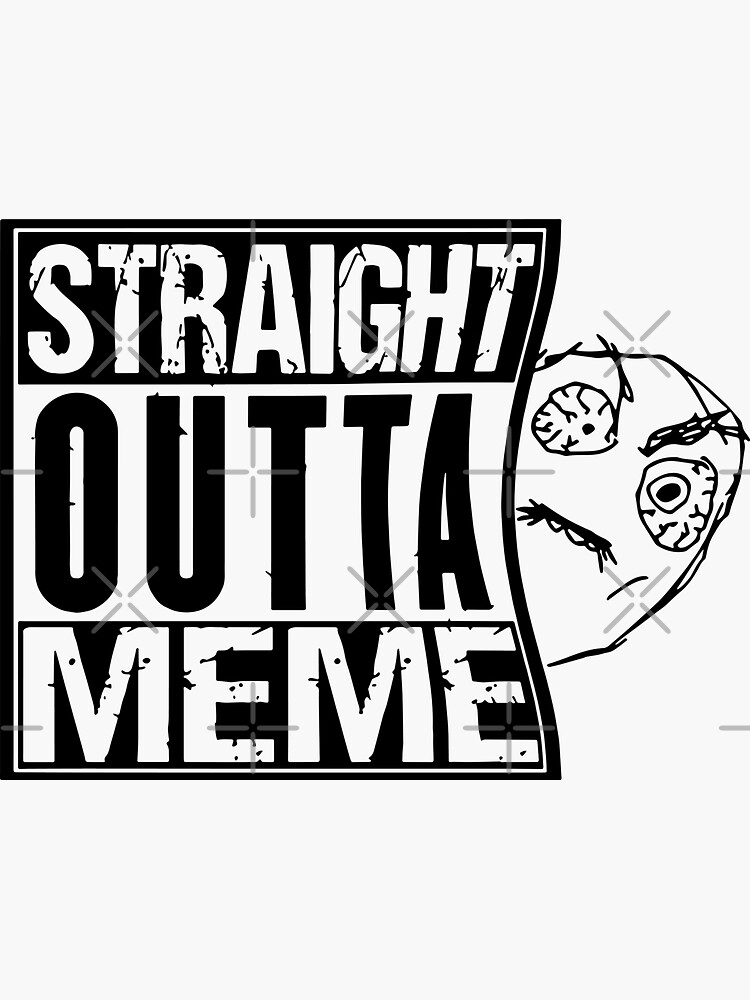 "Straight outta meme viral funny meme " Sticker by domskalis | Redbubble