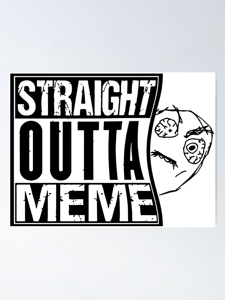 "Straight outta meme viral funny meme " Poster by domskalis | Redbubble