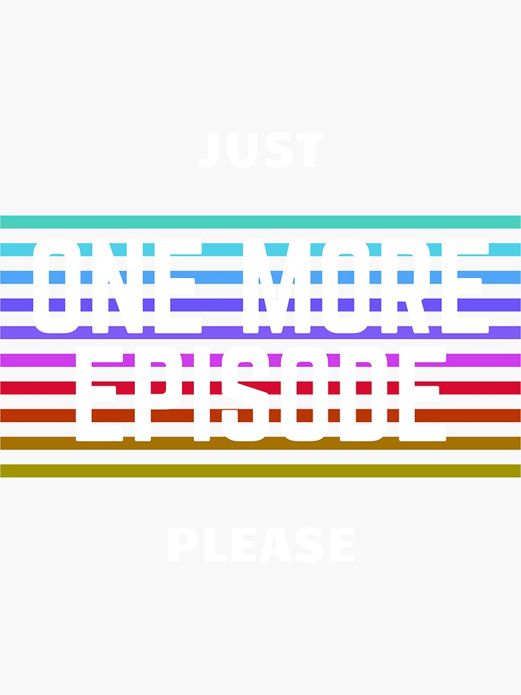"Just One More Episode Please" Sticker by wapix | Redbubble