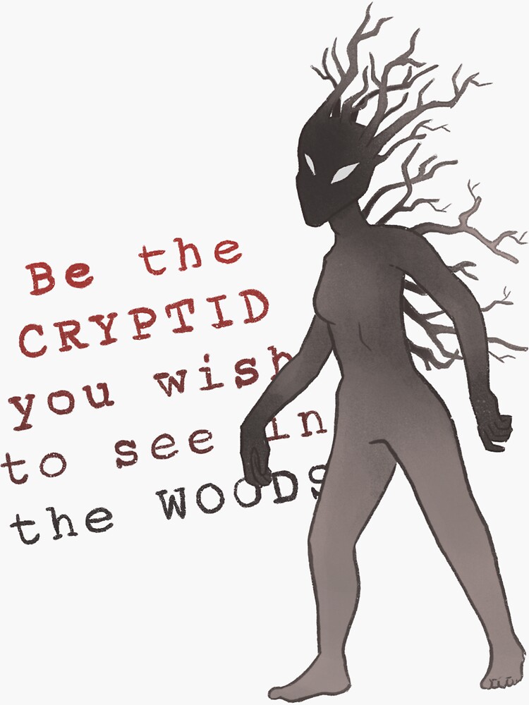 "Be the cryptid you wish to see in the woods" Sticker for Sale by ...