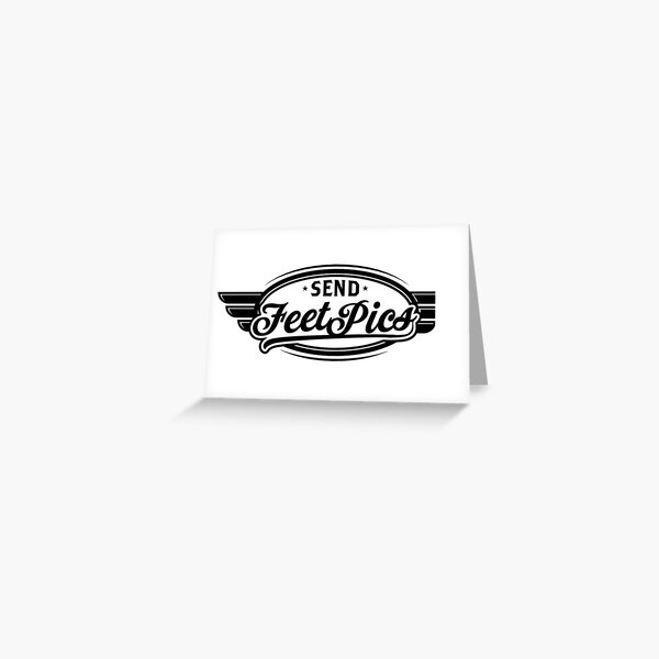 "Send Feet Pics" Greeting Card by statemech | Redbubble
