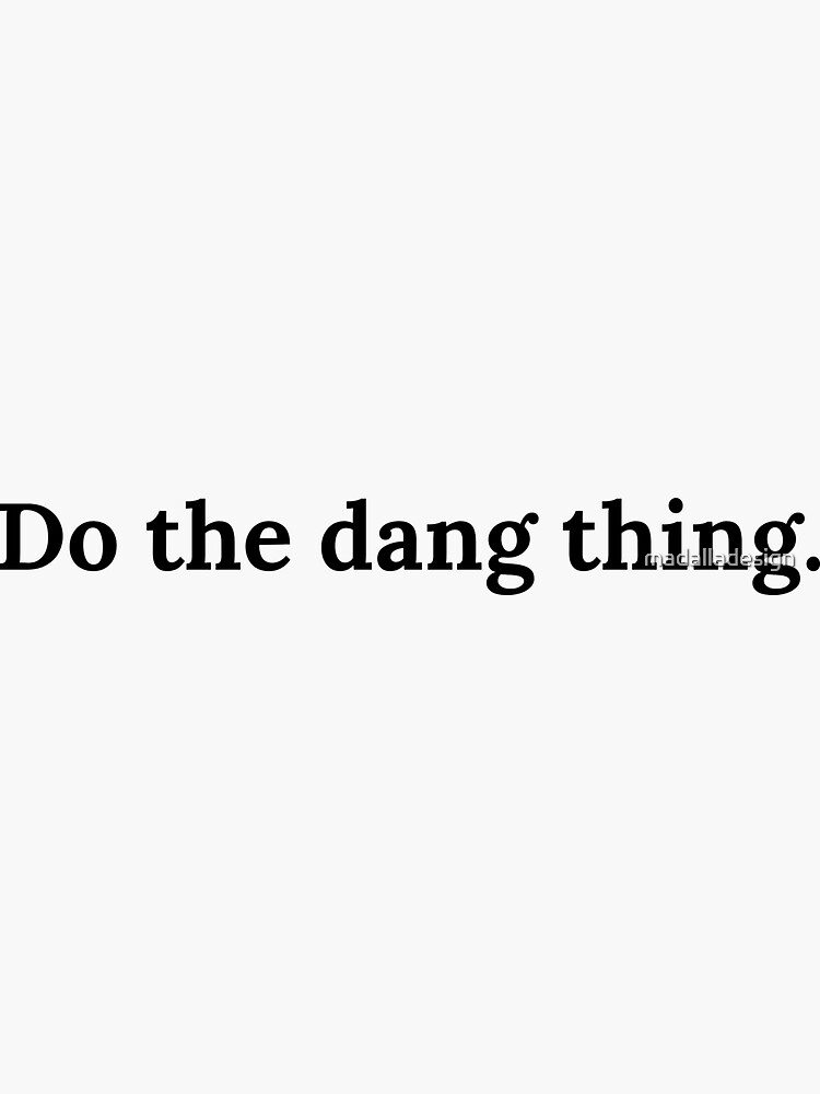 "Do the dang thing." Sticker by madalladesign | Redbubble