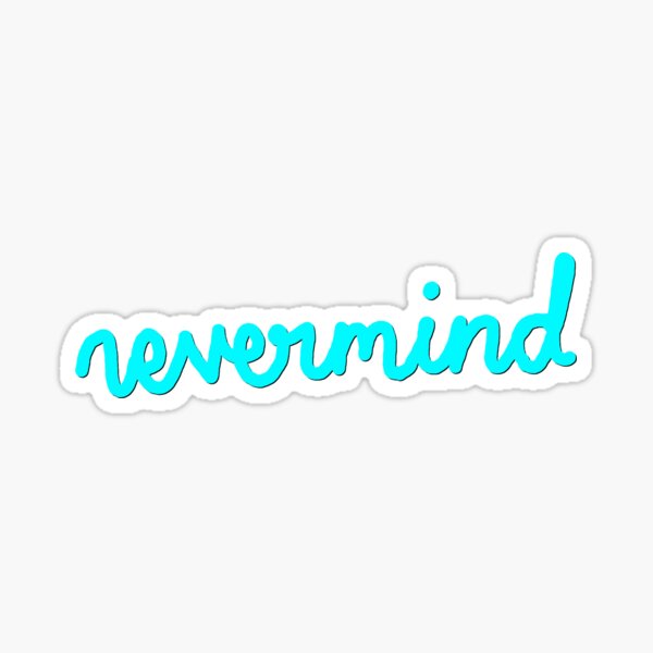 "Never mind sticker" Sticker for Sale by naanchalants | Redbubble