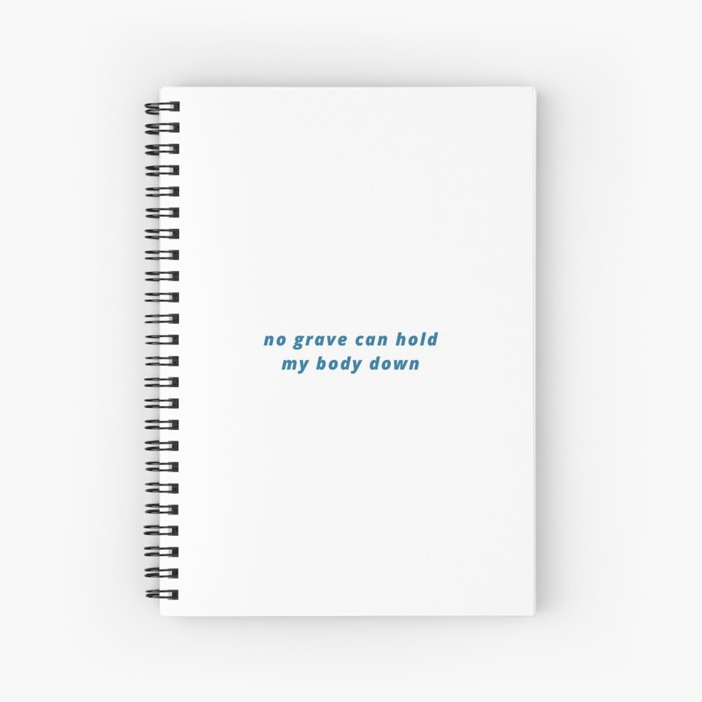 "no grave can hold my body down (work song, hozier)" Spiral Notebook ...