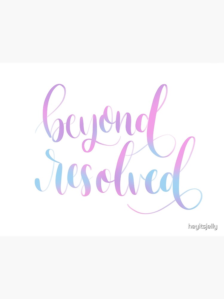 "Beyond Resolved " Poster by heyitsjelly | Redbubble