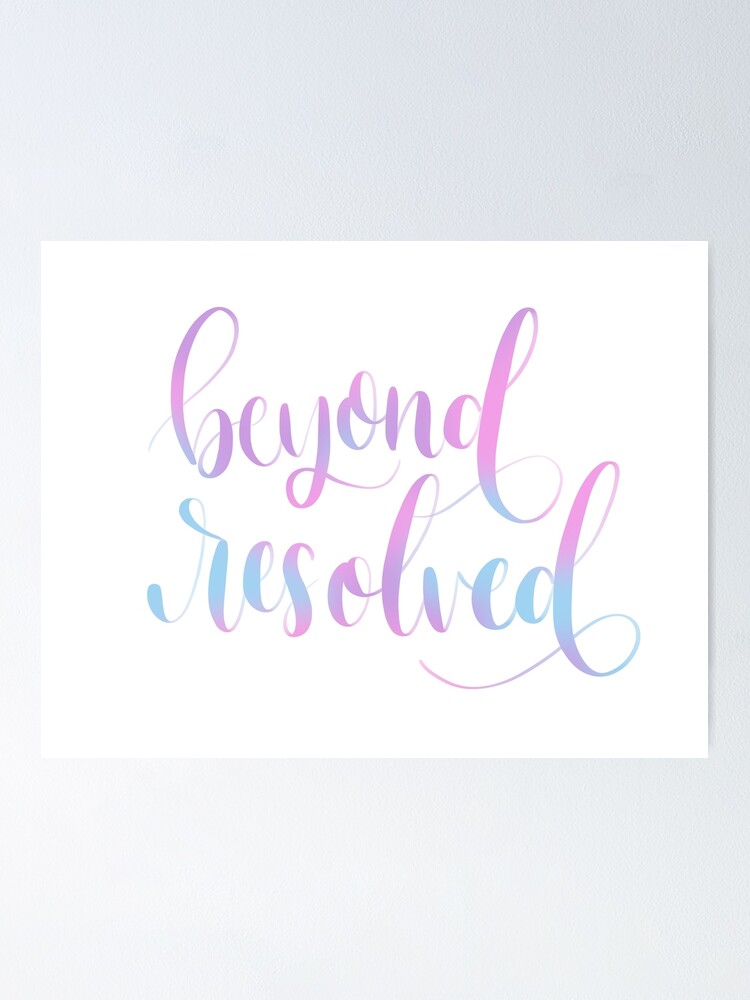 "Beyond Resolved " Poster by heyitsjelly | Redbubble
