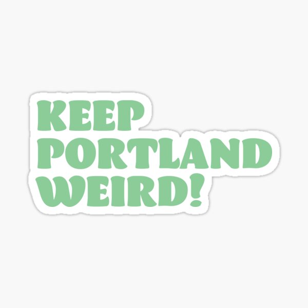 "KEEP PORTLAND WEIRD!" Sticker for Sale by taytayfitz | Redbubble