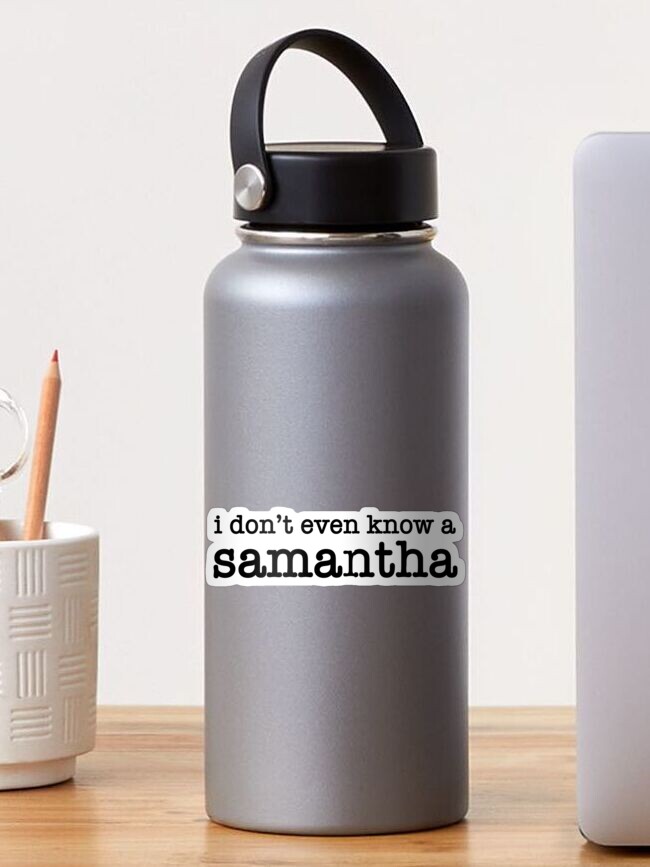 "I Don't Even Know a Samantha" Sticker for Sale by quoteedesigns ...