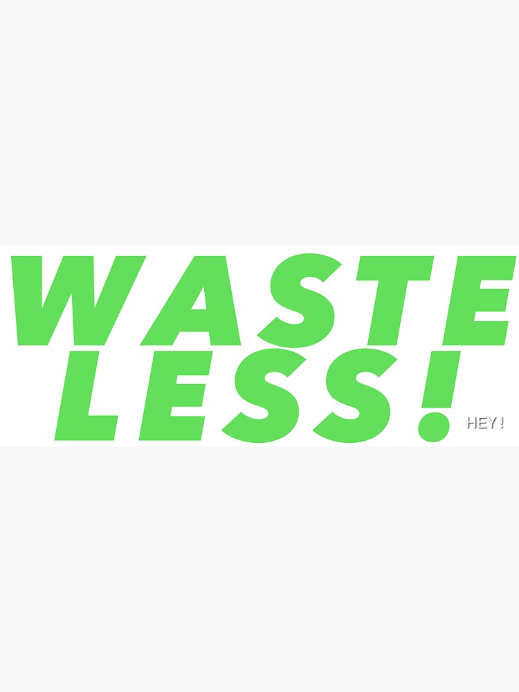 "WASTE LESS! Green Edt" Sticker for Sale by aestHEYtics | Redbubble