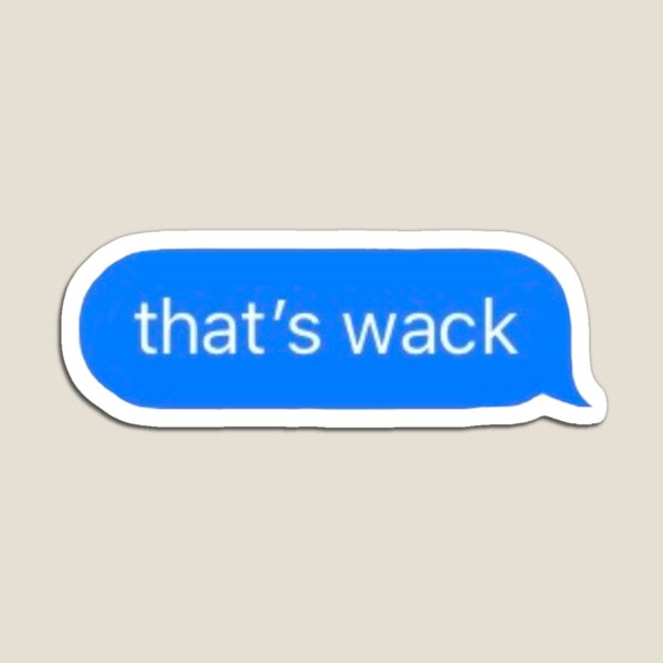 That S Wack Gifts & Merchandise | Redbubble