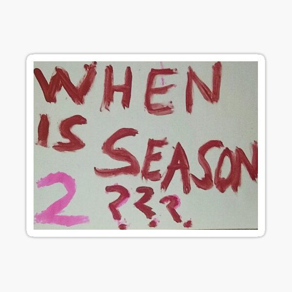 "WHEN IS SEASON 2 ???" Sticker for Sale by seasonsof7 | Redbubble