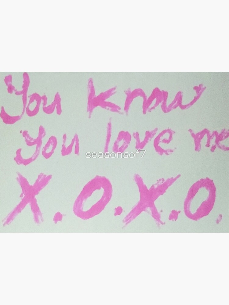 "You know you love me X.O.X.O Design 1" Poster by seasonsof7 | Redbubble