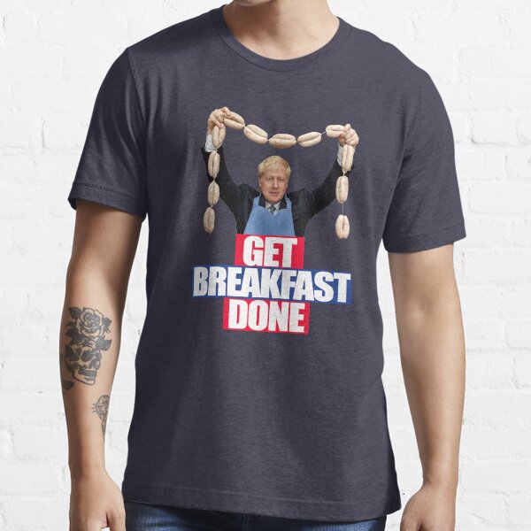 "Get Breakfast Done TShirt Funny Boris Johnson Shirt Brexit " T-shirt ...