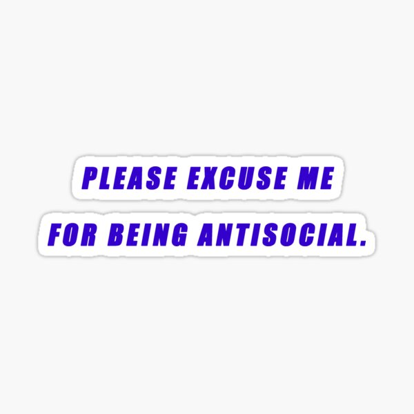 Please Excuse Me For Being Antisocial Stickers | Redbubble