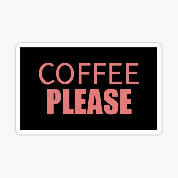 "Coffee Please" Sticker by lilywilliamson | Redbubble
