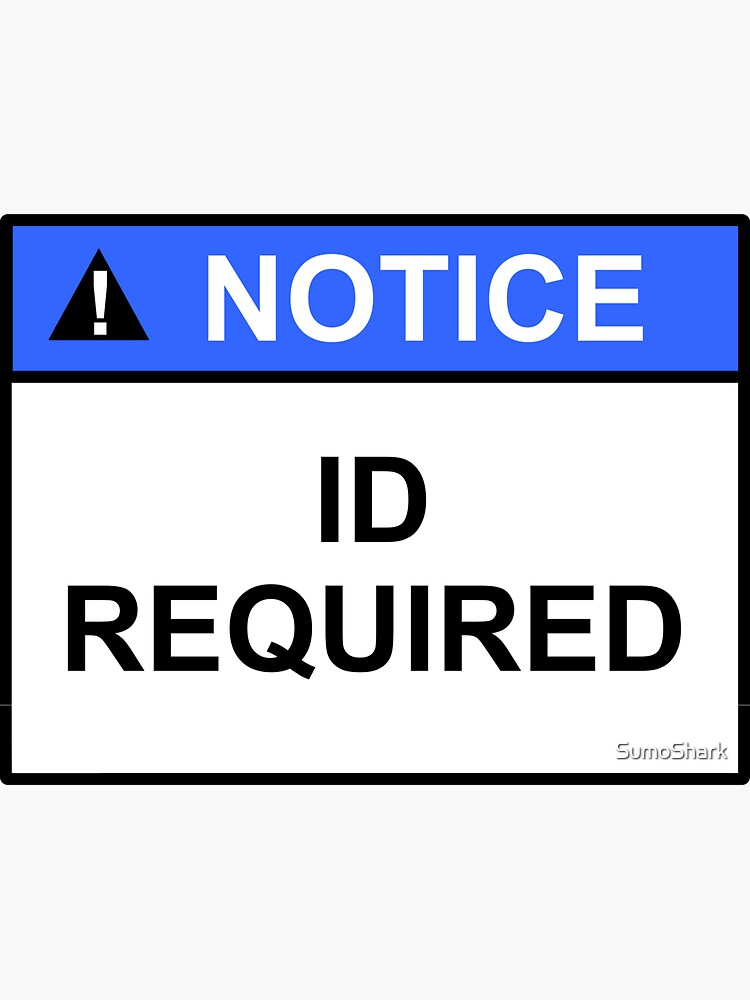 "Notice ID Required sign design" Sticker for Sale by SumoShark | Redbubble
