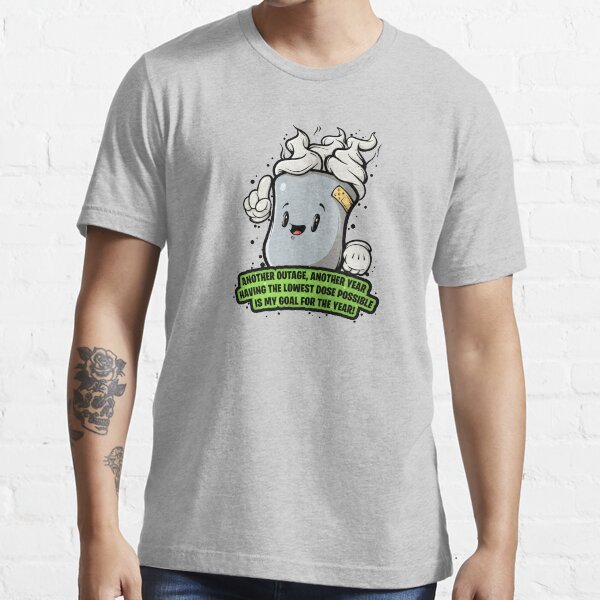 "Funny Nuclear Power Outage Refuel Low Dose Nukeworker" Essential T ...