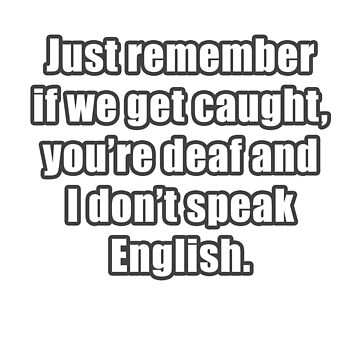 "Funny Saying - If we get caught..." Sticker for Sale by robotface ...