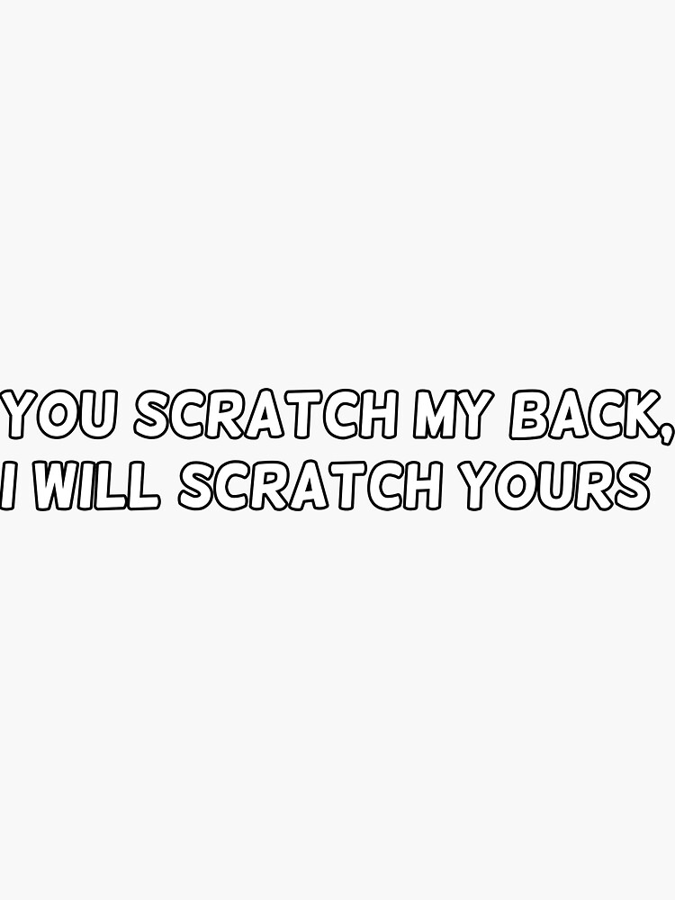 "you scratch my back,i will scratch your" Sticker for Sale by Kykilos ...