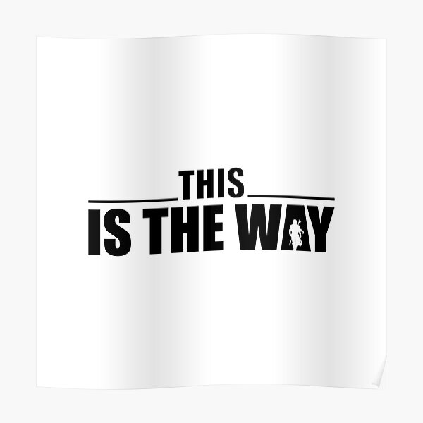 "this is the way" Poster for Sale by irarte | Redbubble
