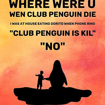 "Club Penguin is Kil - "where were u wen club penguin died"" Poster for ...