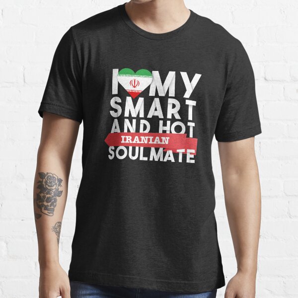 "I love my smart and hot iranian soulmate" T-shirt by Urosek | Redbubble