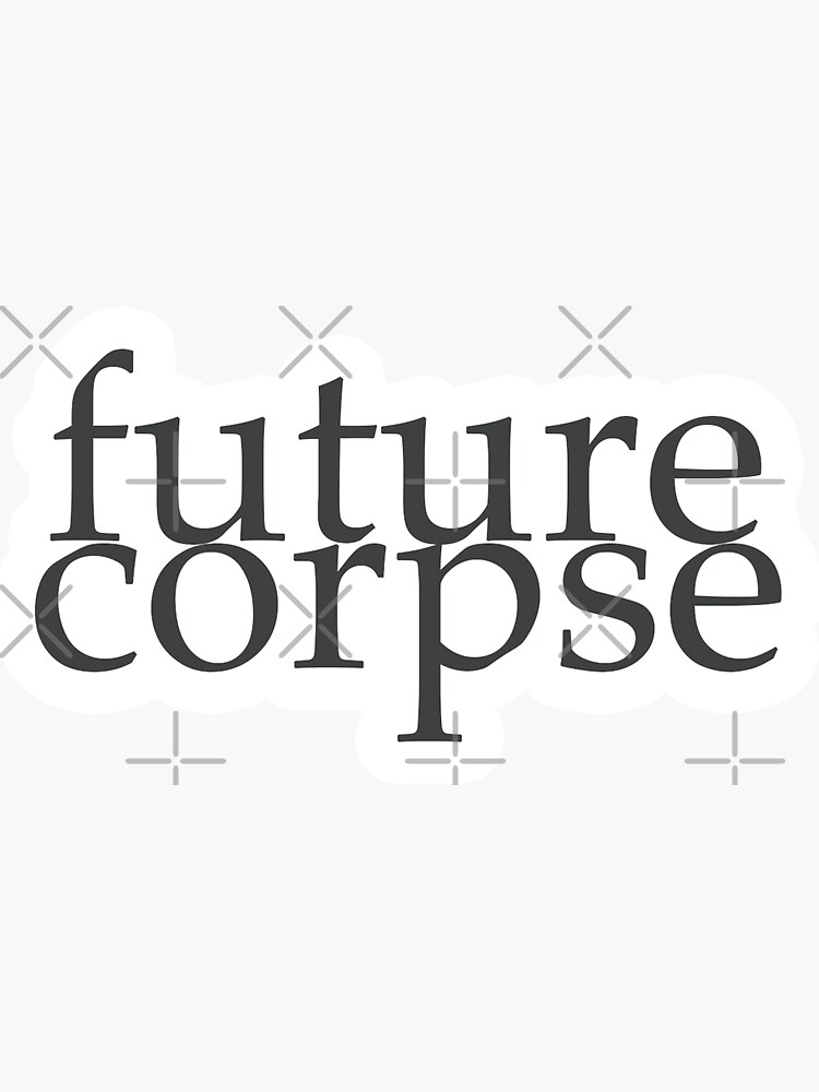 "Future corpse" Sticker by Ewie1995 | Redbubble