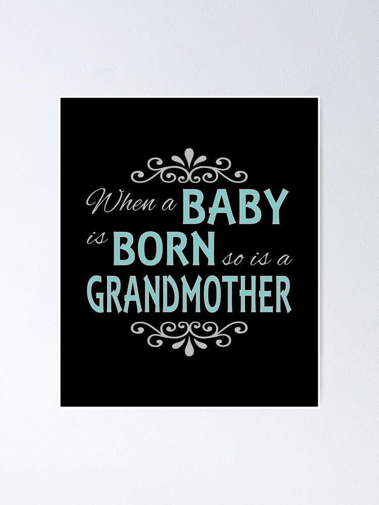 "When A Baby Is Born So Is A Grandmother New Grandma" Poster by ...