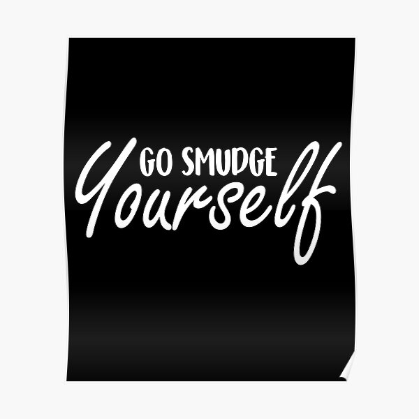 "Go Smudge Yourself Funny Sage Smudging Gift" Poster by TopDawgDesigns ...