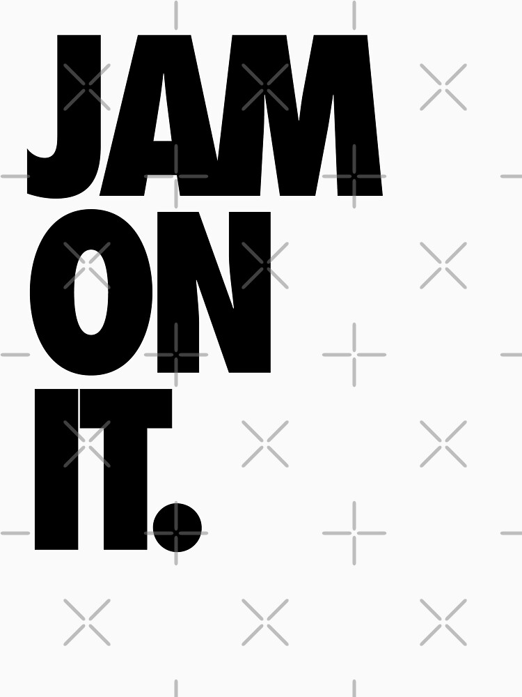 "JAM ON IT." Essential T-Shirt for Sale by cpinteractive | Redbubble