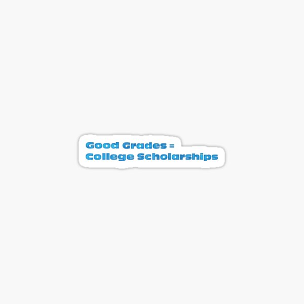"Good Grades = College Scholarships" Sticker for Sale by faethdesign ...