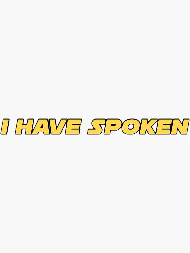 "I Have Spoken" Sticker for Sale by seemsugly | Redbubble