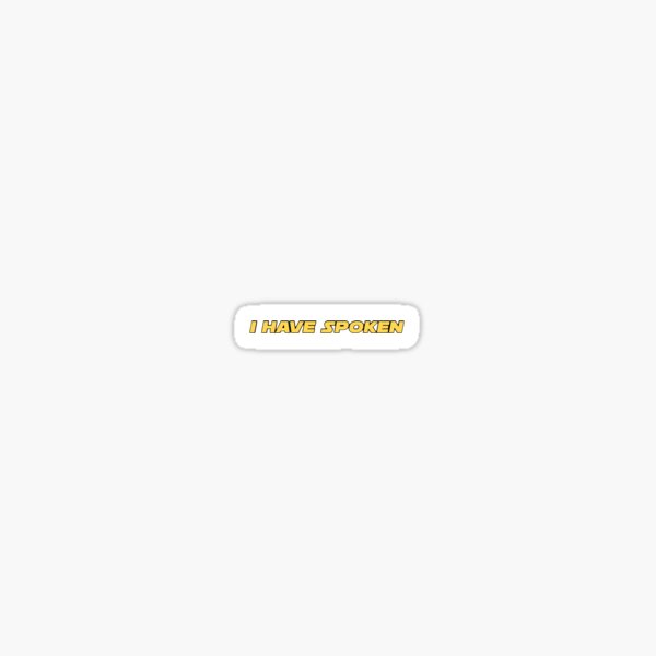"I Have Spoken" Sticker for Sale by seemsugly | Redbubble