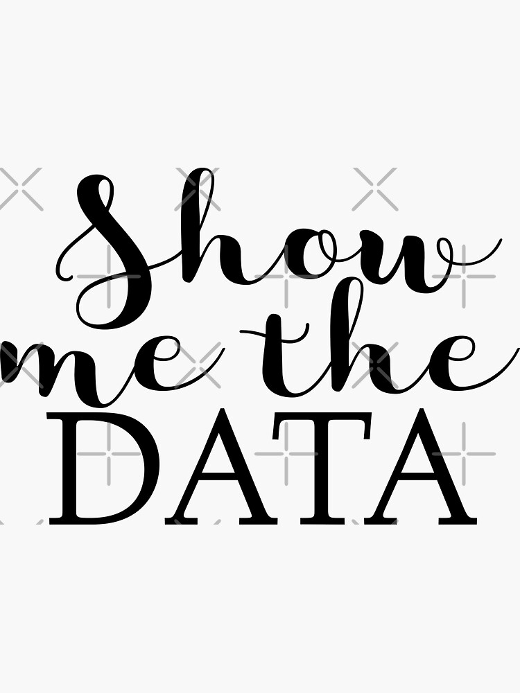 "Show me the Data" Sticker for Sale by EvyStickersx | Redbubble
