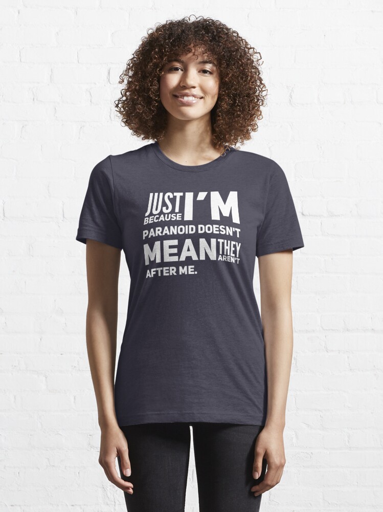 "I'm Paranoid So They Are After Me" T-shirt for Sale by moodific ...