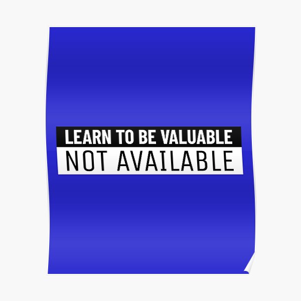 "Learn To Be Vaulable Not Available" Poster by darknessjeff86 | Redbubble