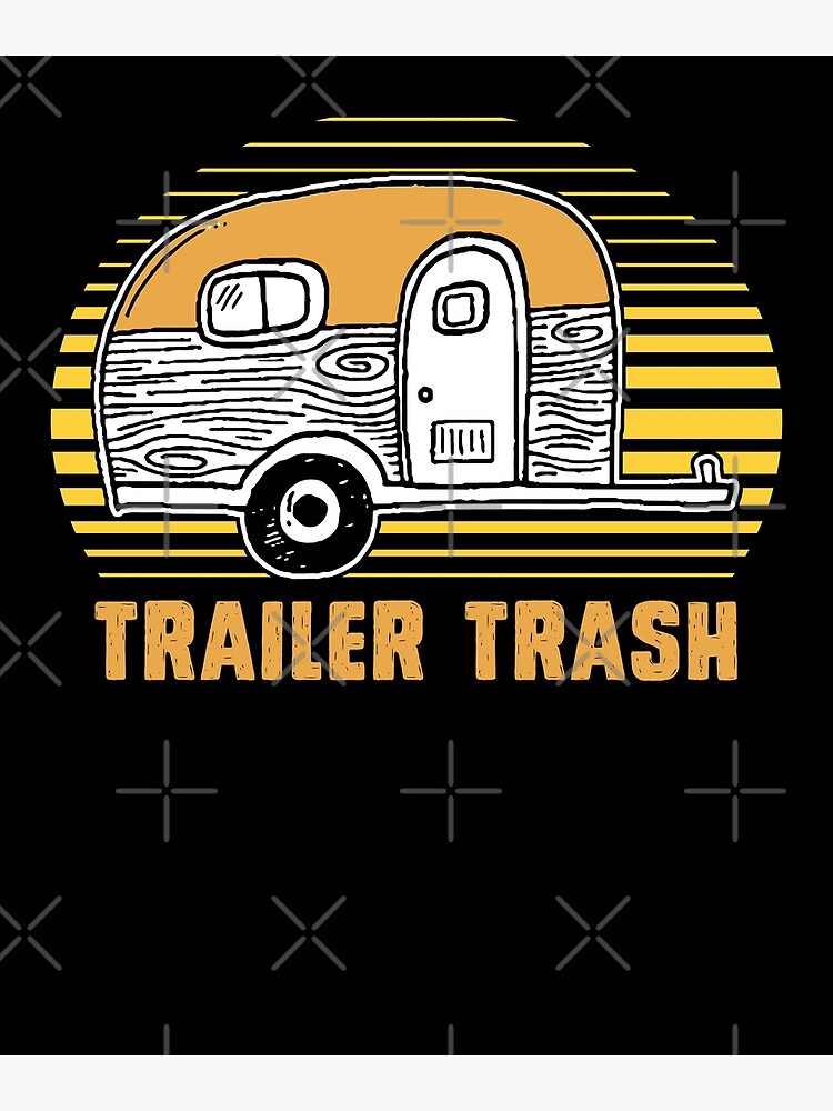 "Trailer Trash Camping RV Trailer Park" Poster by impuriteez | Redbubble
