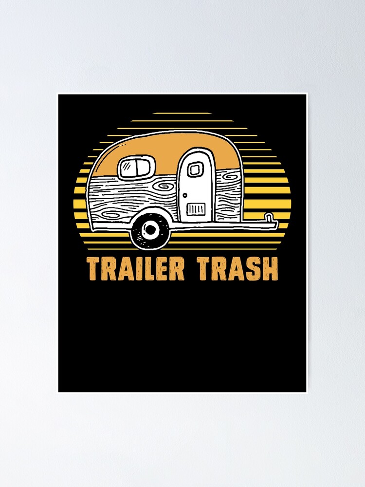 "Trailer Trash Camping RV Trailer Park" Poster by impuriteez | Redbubble