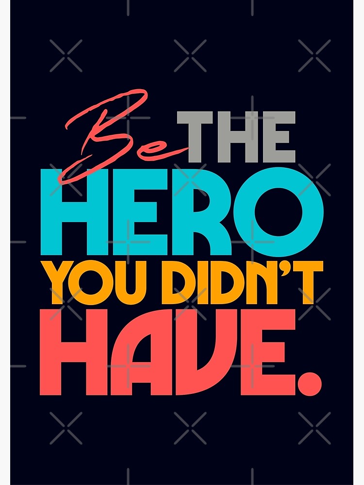 "Be the hero you didn't have, be your own hero, self motivation ...