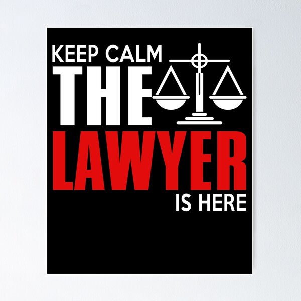 "Keep Calm, The Lawyer is here." Poster for Sale by Visualsplendors ...