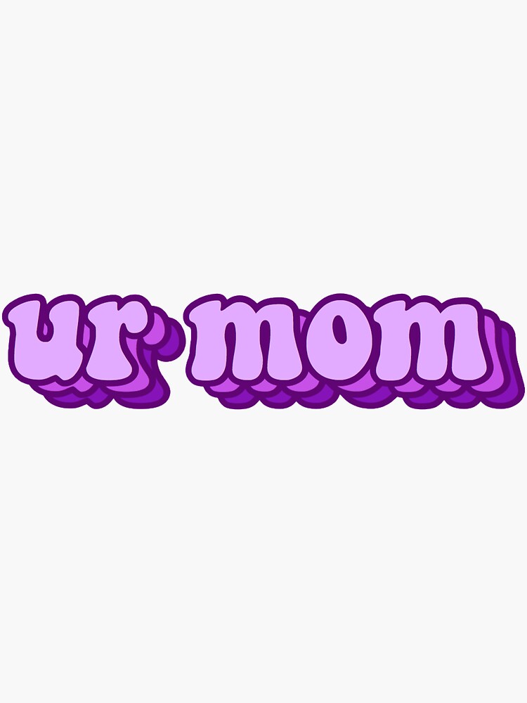 "ur mom (purple)" Sticker for Sale by cdtdesigns | Redbubble