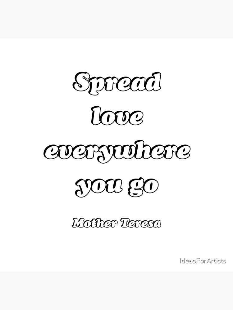 "Spread love everywhere you go - Mother Teresa" Poster for Sale by ...