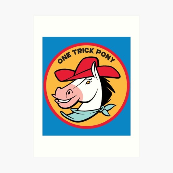 "One Trick Pony" Art Print by ready2rumbl | Redbubble