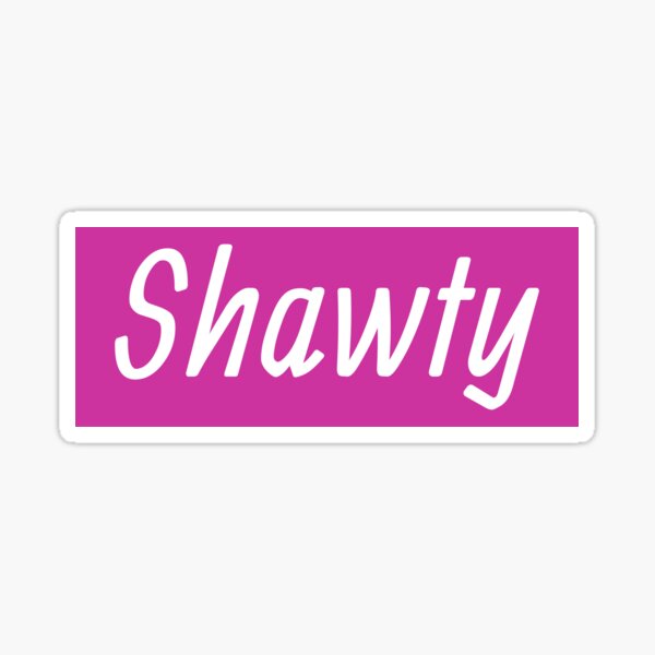 "Shawty" Sticker for Sale by HiddenStar02 | Redbubble