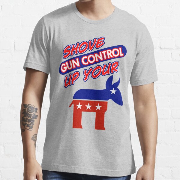 "Shove Gun Control " T-shirt for Sale by DavidAyala | Redbubble | shove ...